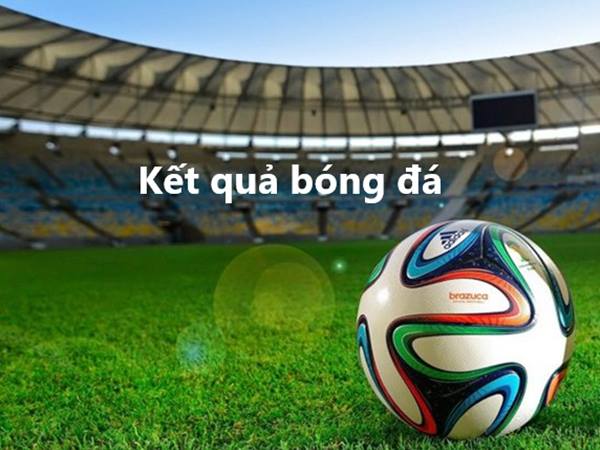 Kết quả bóng đá - Tổng hợp kqbd trực tuyến hôm nay